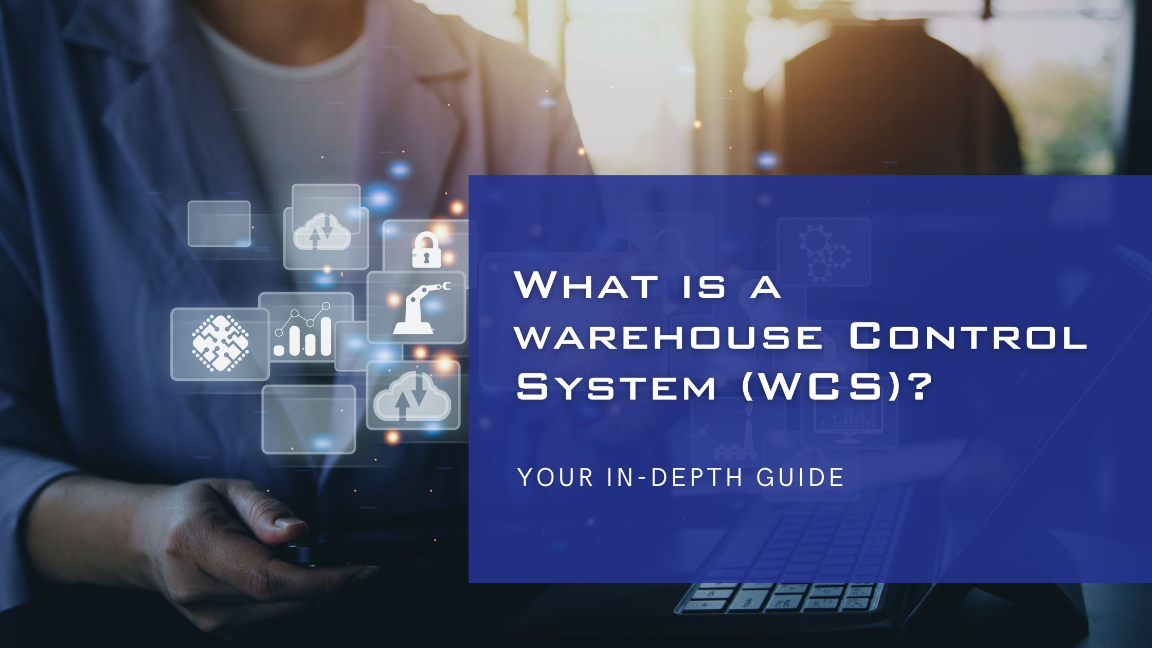 What Is a Warehouse Control System (WCS)? Your In-Depth Guide