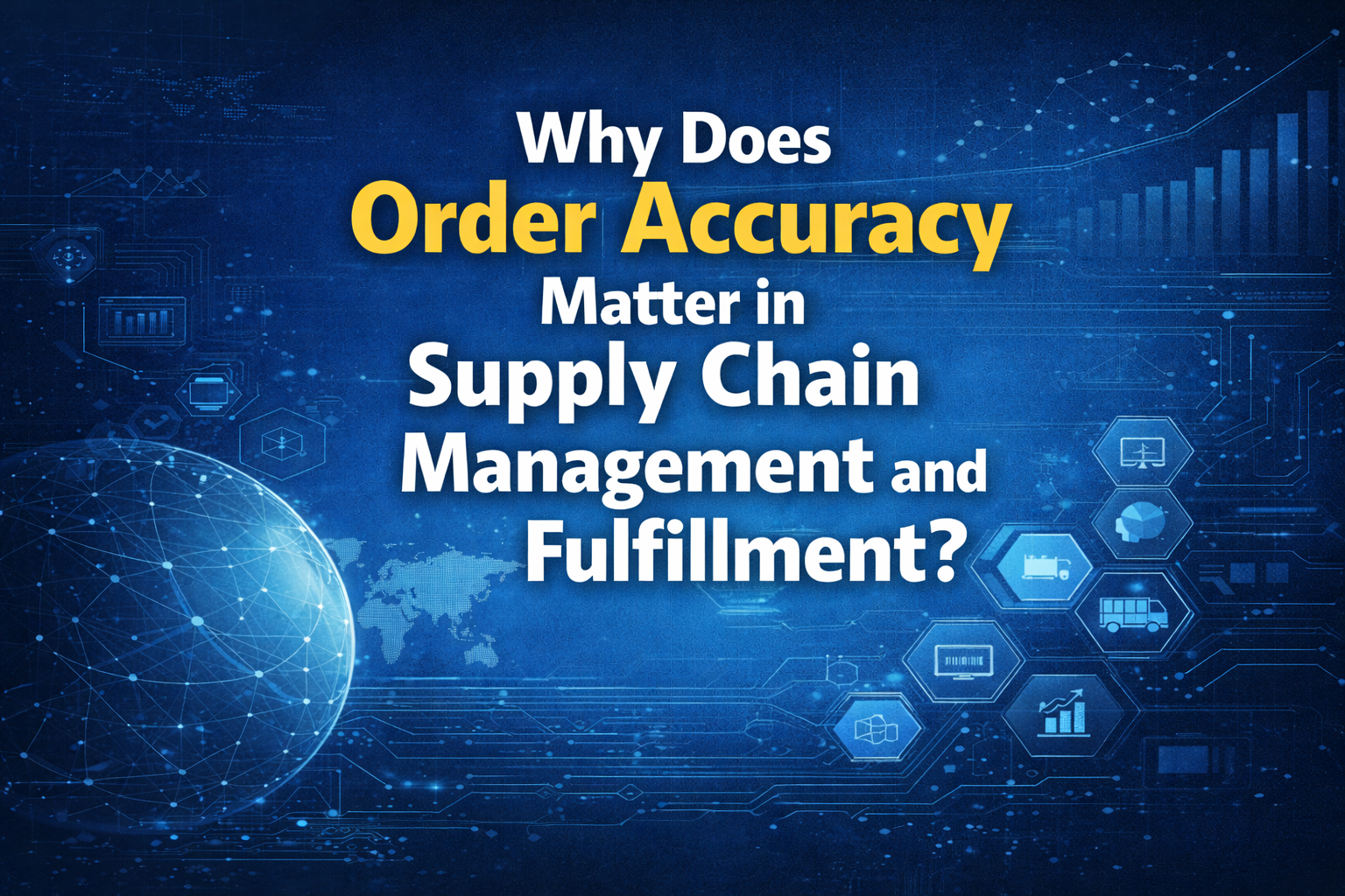 Why Does Order Accuracy Matter in Supply Chain Management and Fulfillment?