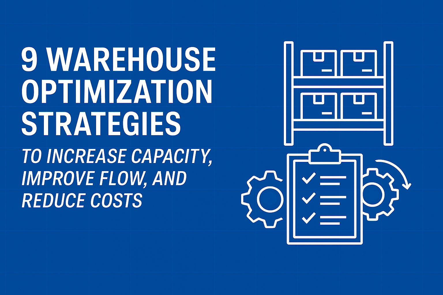 How to Maximize Warehouse Storage: 9 Worthwhile Techniques for Optimization